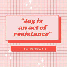 “Joy is an act of resistance” (and into every life a little RAIN must ...